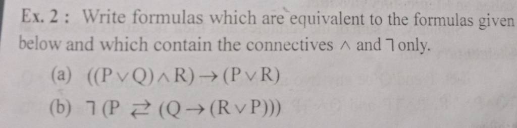 Ex. 2: Write formulas which are equivalent to the formulas given below an..
