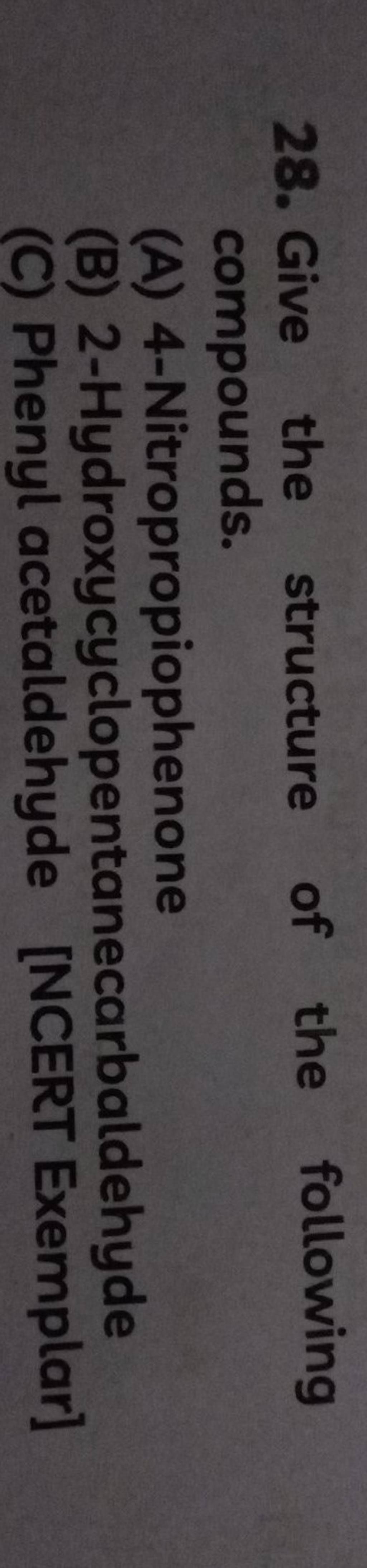 28. Give the structure of the following compounds. (A) 4-Nitropropiopheno..