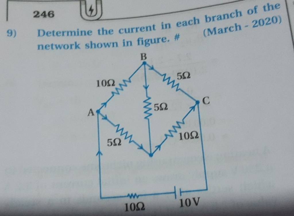 9) Determine the current in each branch of the network shown in figure. 9) Determine the current in each branch of the network shown in figure.