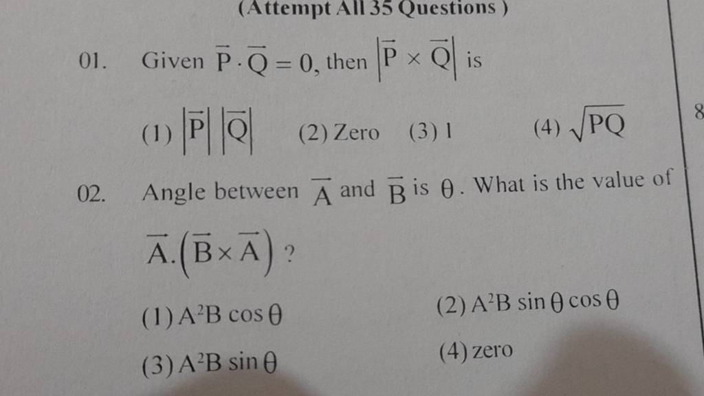 (Attempt All 35 Questions) 01. Given P⋅Q =0, then ∣P×Q ∣ is | Filo