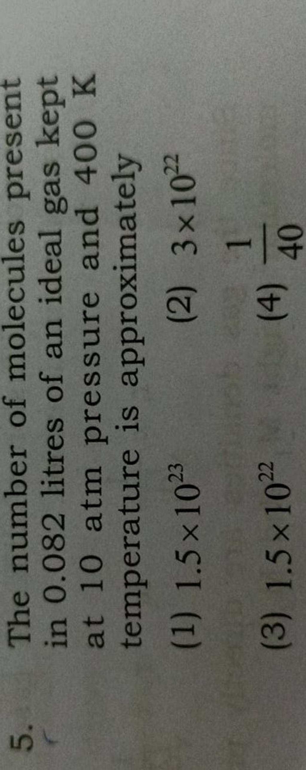 The number of molecules present in 0.082 litres of an ideal gas kept at 1..