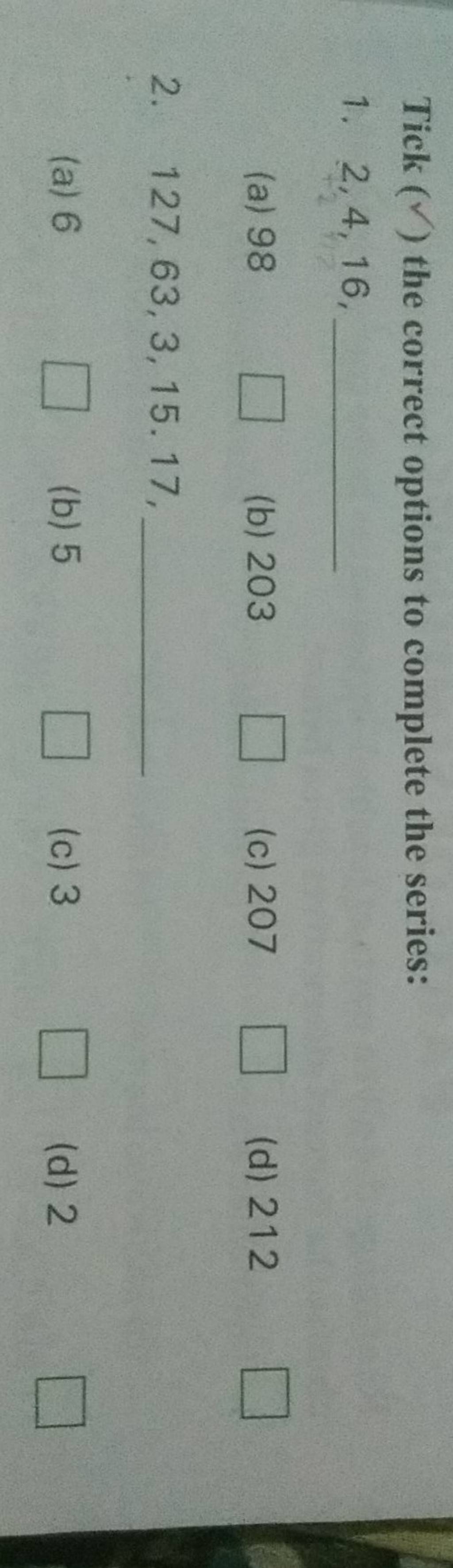 Tick ( ) the correct options to complete the series: 1. 2,4,16, | Filo