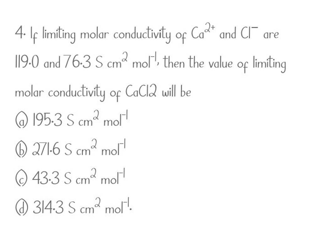 If limiting molar conductivity of Ca2+ and Cl−are ∥9.0 and 76.3 S cm2 mol..