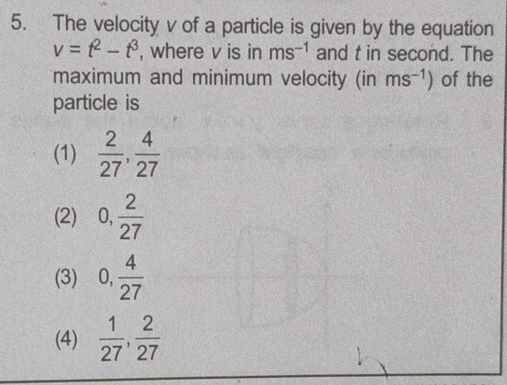 The velocity v of a particle is given by the equation v=t2−t3, where v is..