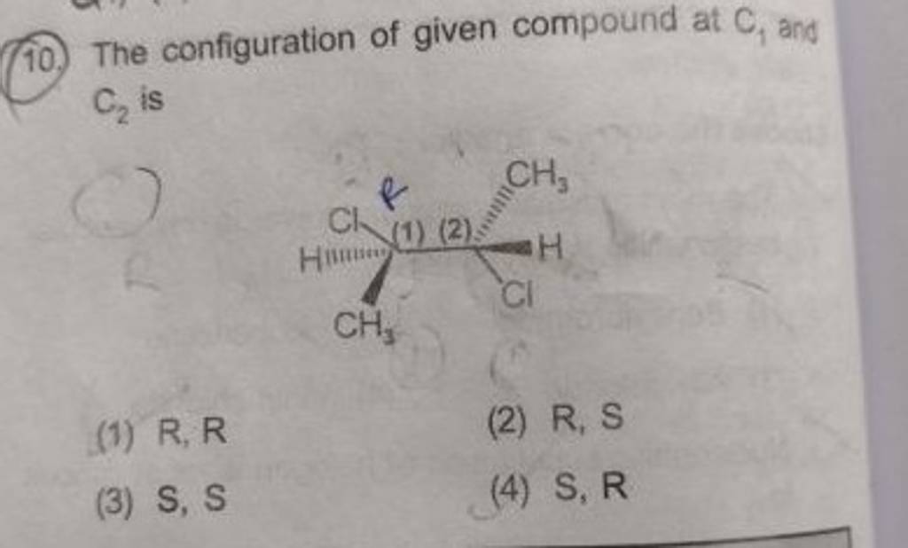 (10.) The configuration of given compound at C1 and C2 is | Filo