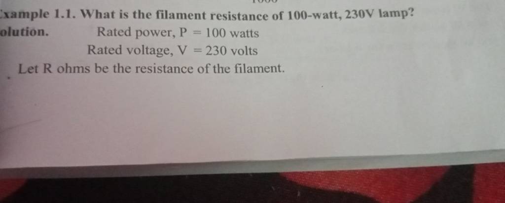 'xample 1.1. What is the filament resistance of 100 -watt, 230 V lamp? Ra..