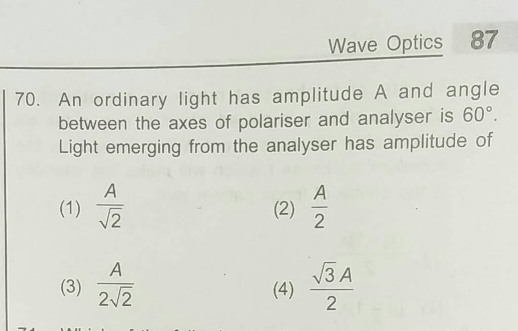 Wave Optics 87 70. An ordinary light has amplitude A and angle between th..