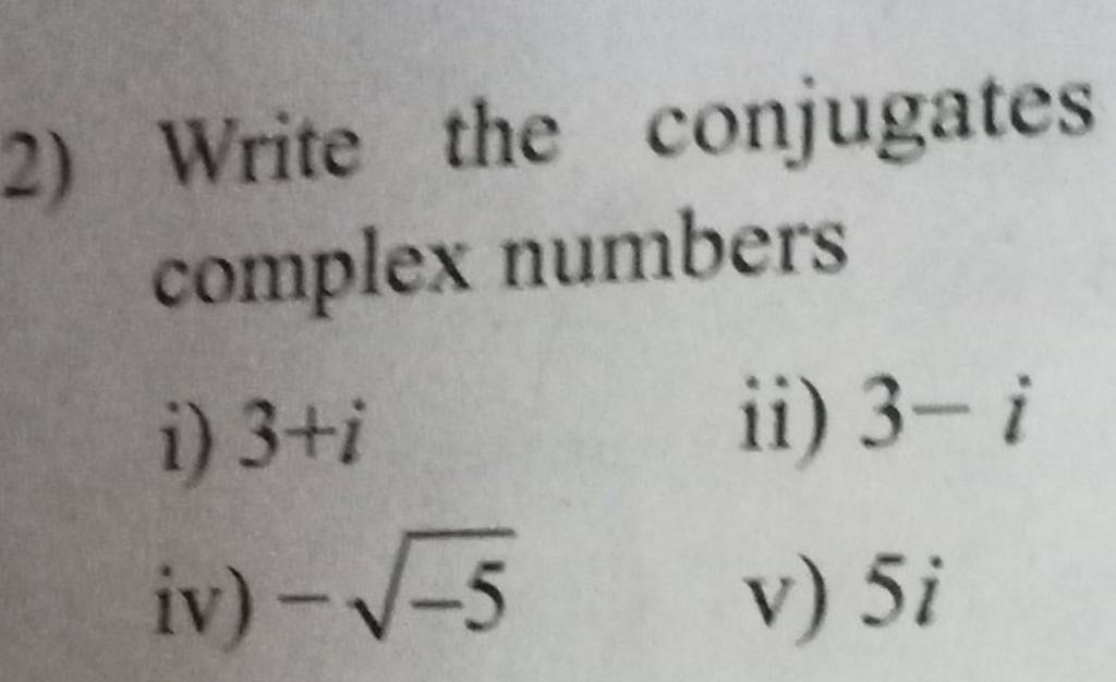 2) Write the conjugates complex numbers | Filo