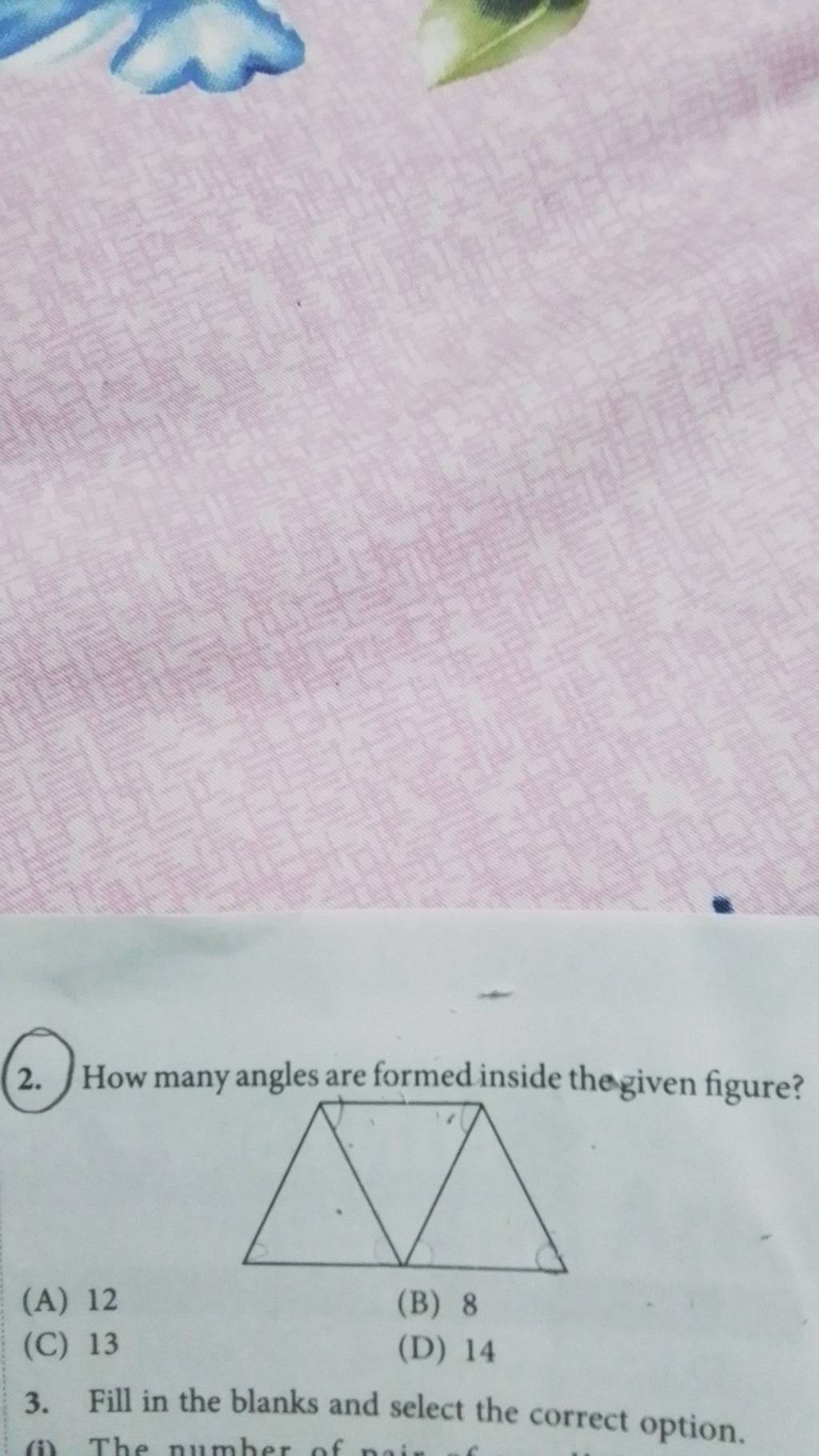 2. How many angles are formed inside the given figure? (A) 12 (B) 8 (C) 1..