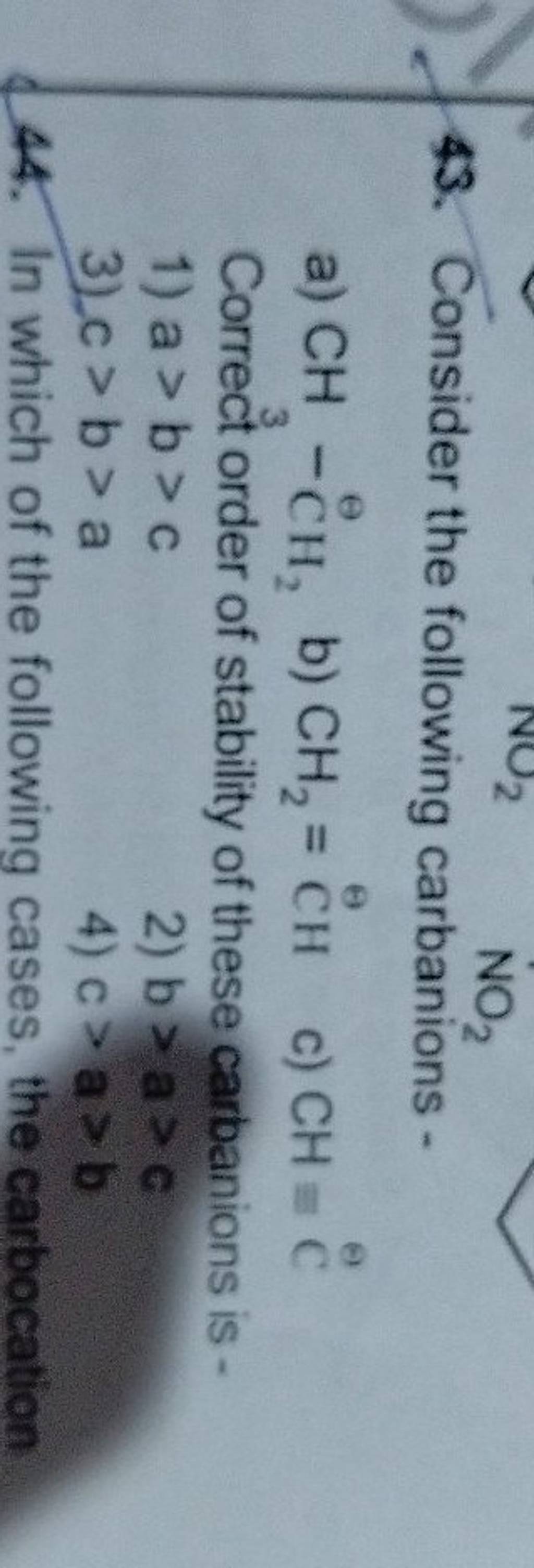 Consider the following carbanions - a) CH3 −C2 ⊖ b) CH2 =C⊖ H c) CH≡CΘ