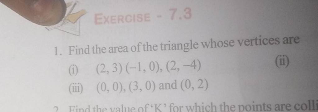 EXERCISE - 7.3 1. Find the area of the triangle whose vertices are (i) (2..