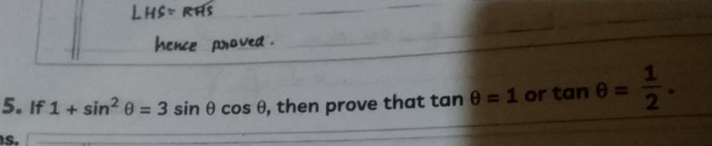 LHS=RHS hence proved. 5. If 1+sin2θ=3sinθcosθ, then prove that tanθ=1 or