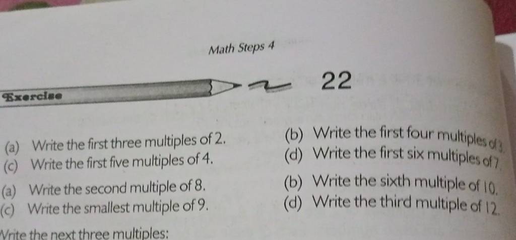 Math Steps 4 Gxerciee 22 (a) Write the first three multiples of 2 . (b) W..