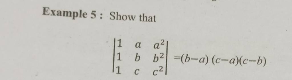 Example 5: Show that ∣∣ 111 abc a2b2c2 ∣∣ =(b−a)(c−a)(c−b) | Filo