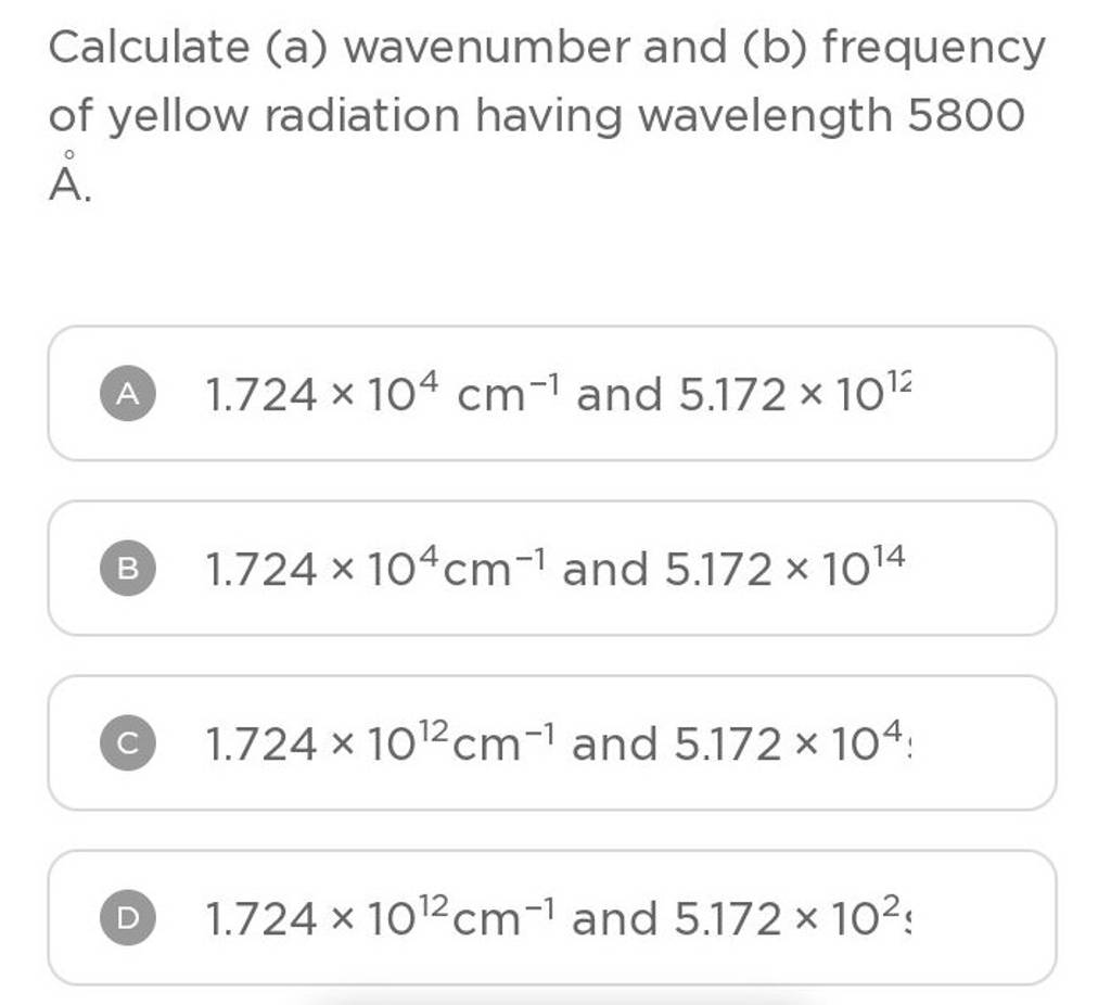 Calculate (a) wavenumber and (b) frequency of yellow radiation having wav.. Calculate (a) wavenumber and (b) frequency of yellow radiation having wav..