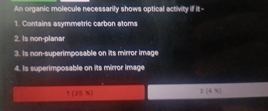 An organic molecule necessarily shows optical activity if it- | Filo