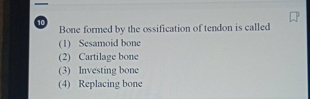 10 Bone formed by the ossification of tendon is called | Filo