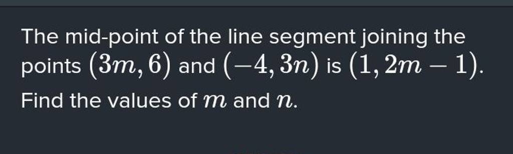 The mid-point of the line segment joining the points (3m,6) and (−4,3n) i..