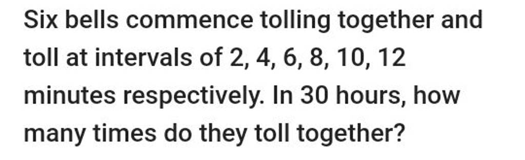 Six bells commence tolling together and toll at intervals of 2,4,6,8,10,1..