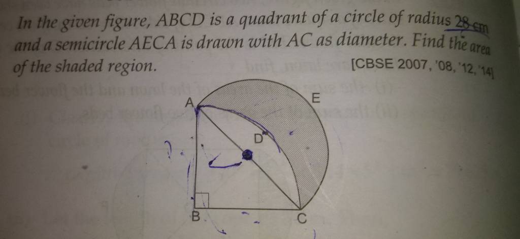 In the given figure, ABCD is a quadrant of a circle of radius 28 cm and a..