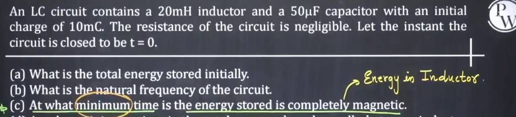 An LC circuit contains a 20mH inductor and a 50μF capacitor with an initi..