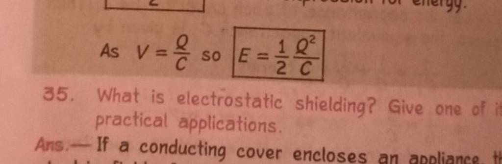 As V=CQ so E=21 CQ2 35. What is electrostatic shielding? Give one of pra..