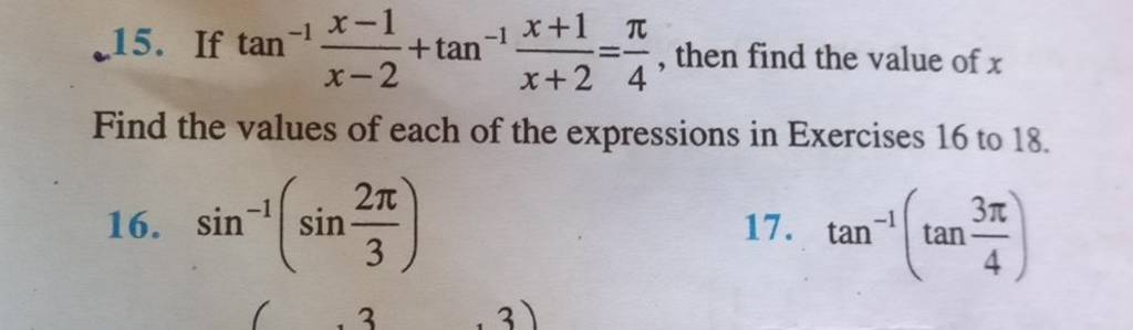 15. If tan−1x−2x−1 +tan−1x+2x+1 =4π , then find the value of x Find the v..