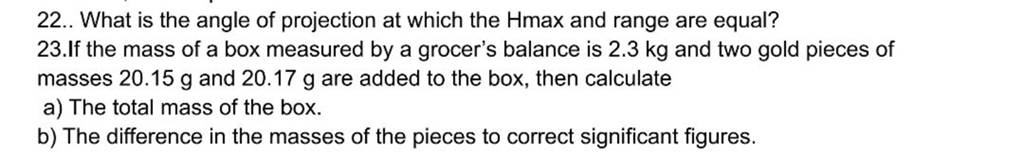 22.. What is the angle of projection at which the Hmax and range are equa..