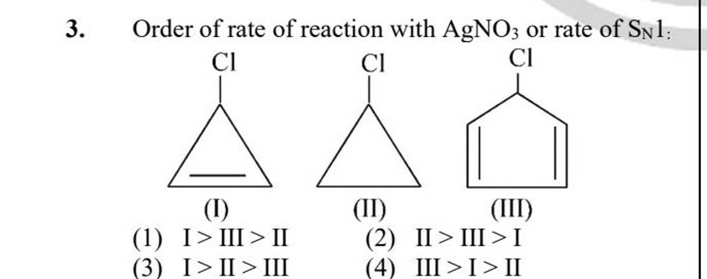 Order of rate of reaction with AgNO3 or rate of SN 1: (I) (II) (III)..