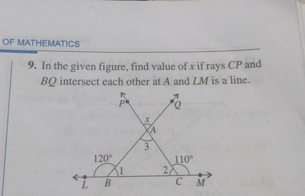 OF MATHEMATICS 9. In the given figure, find value of x if rays CP and BQ