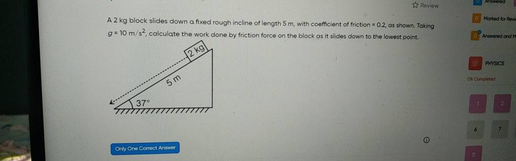 A 2 kg block slides down a fixed rough incline of length 5 m, with coeffi..