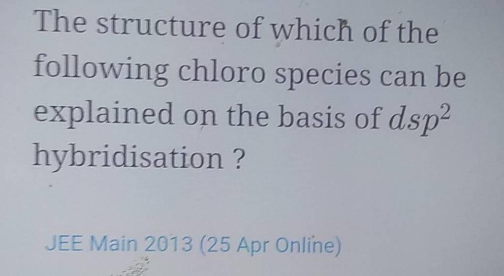 The structure of which of the following chloro species can be explained o..