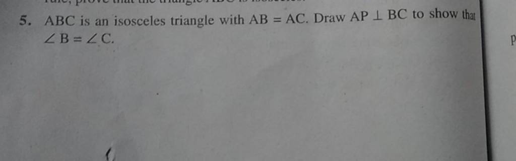 5. ABC is an isosceles triangle with AB=AC. Draw AP⊥BC to show that ∠B=∠C..