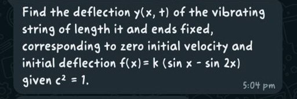 Find the deflection y(x,t) of the vibrating string of length it and ends