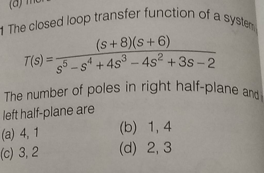 1 The closed loop transfer function of a system T(s)=s5−s4+4s3−4s2+3s−2(s..