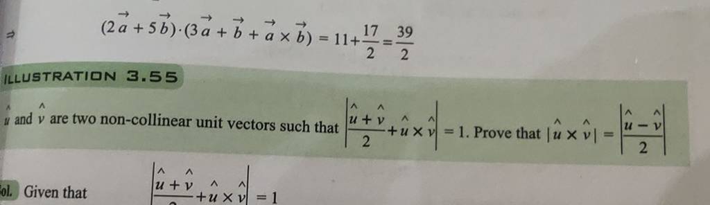 (2a+5b)⋅(3a+b+a×b)=11+217 =239 ILLUSTRATIINN 3.55 and v^ are two non-col..