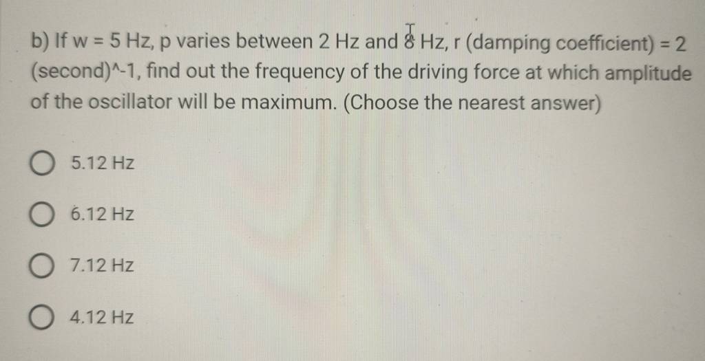 b) If w=5 Hz,p varies between 2 Hz and ⊤Hz,r (damping coefficient) =2 (se..