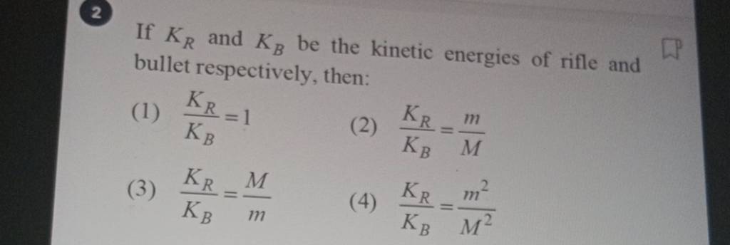 If KR and KB be the kinetic energies of rifle and bullet respectively,