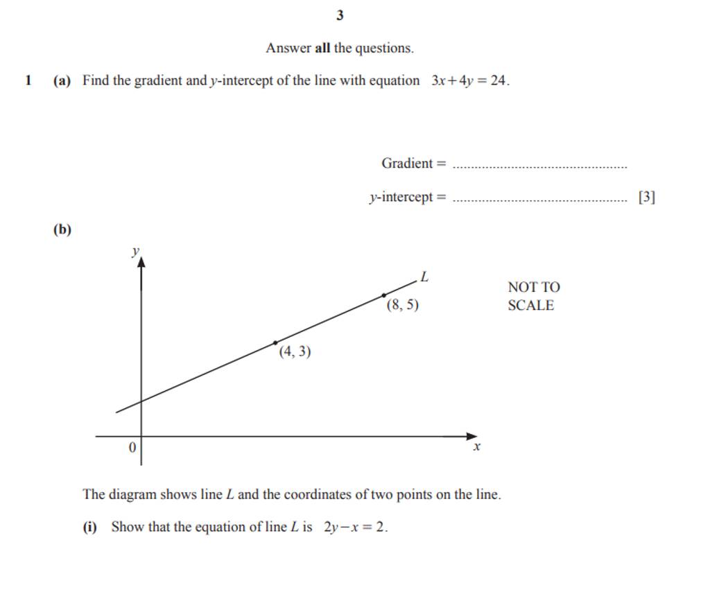 3 Answer all the questions. 1 (a) Find the gradient and y-intercept of th..
