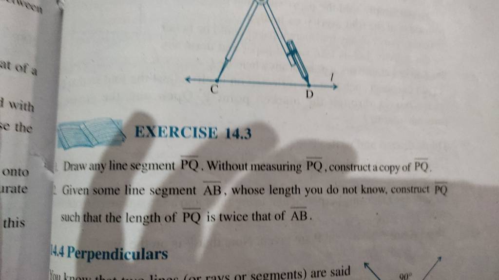 EXERCISE 14.3 Draw any line segment PQ . Without measuring PQ , construct..