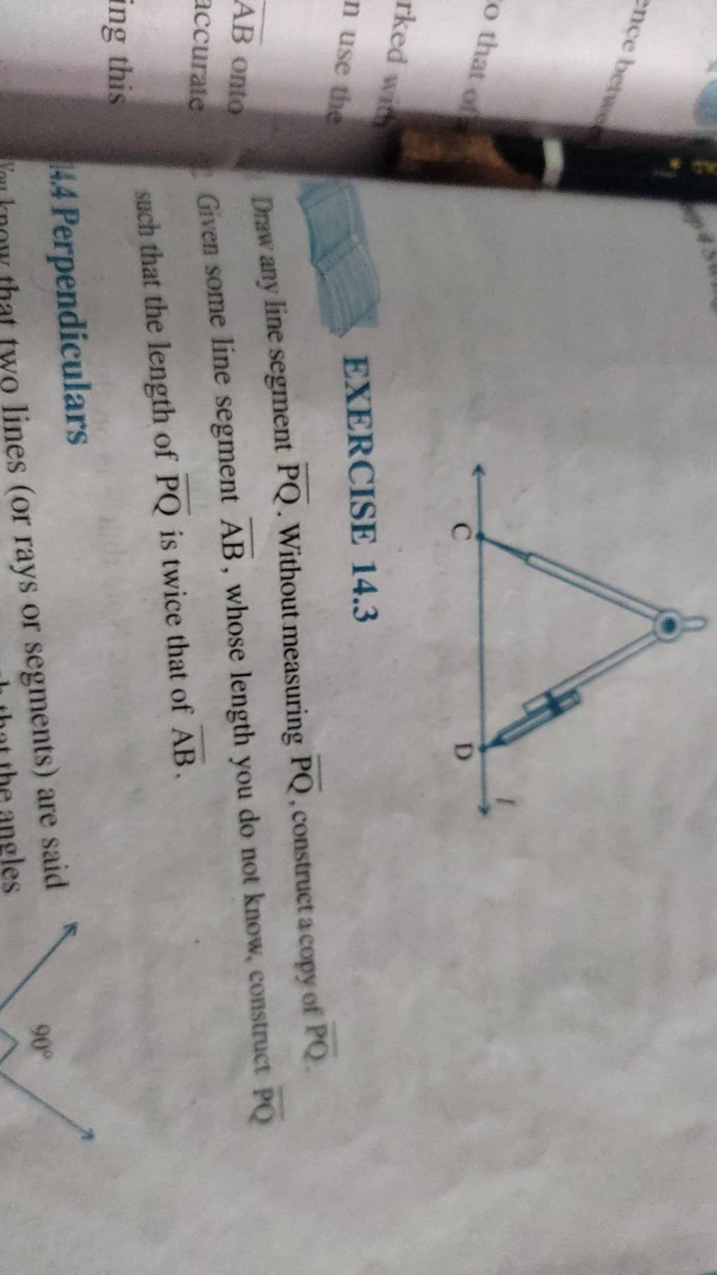 EXERCISE 14.3 Draw any line segment PQ . Without measuring PQ , construct..