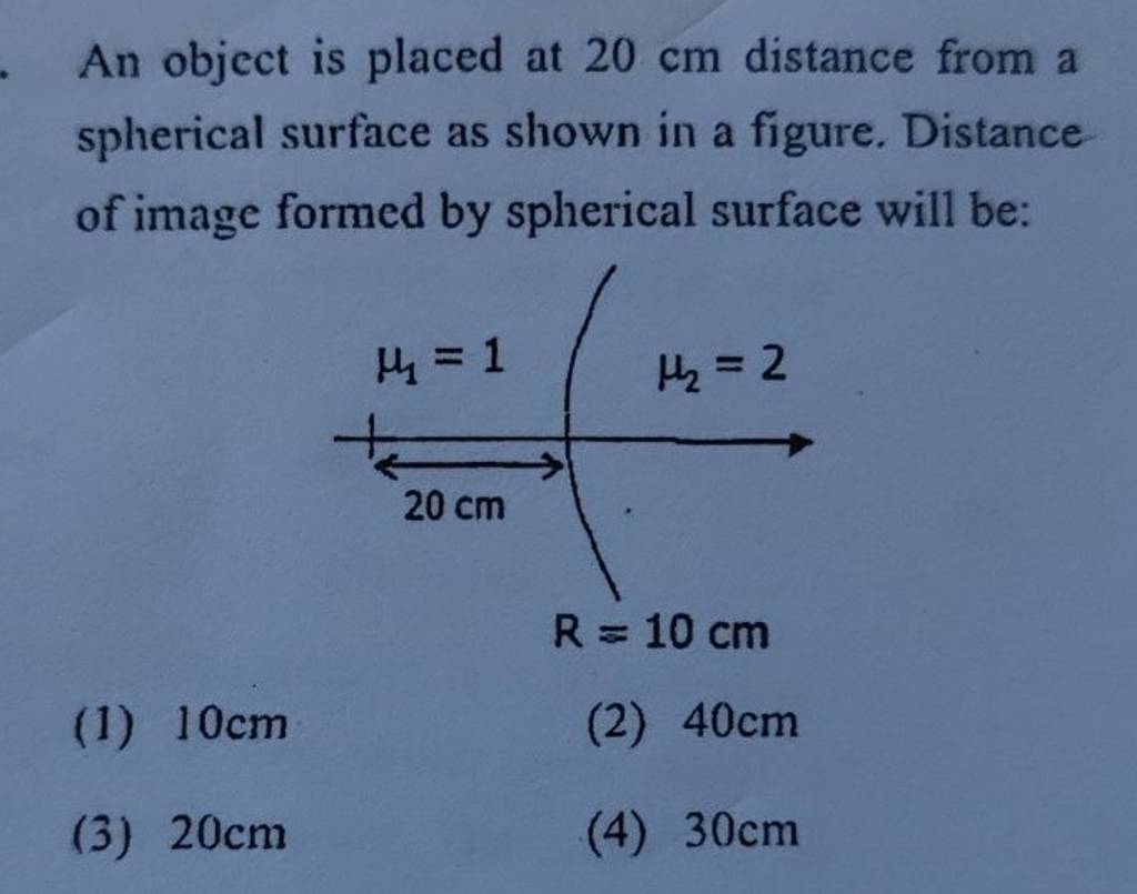 An object is placed at 20 cm distance from a spherical surface as shown i..