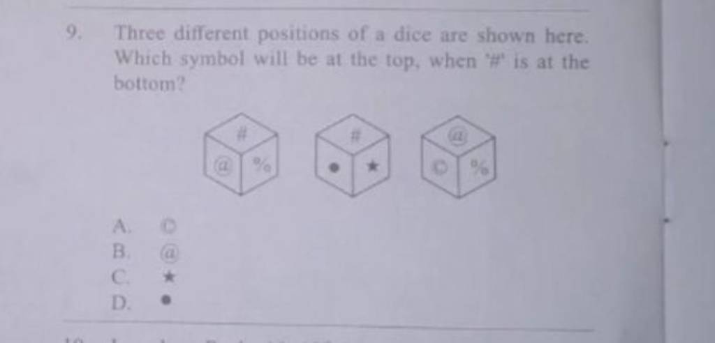 9. Three different positions of a dice are shown here. Which symbol will