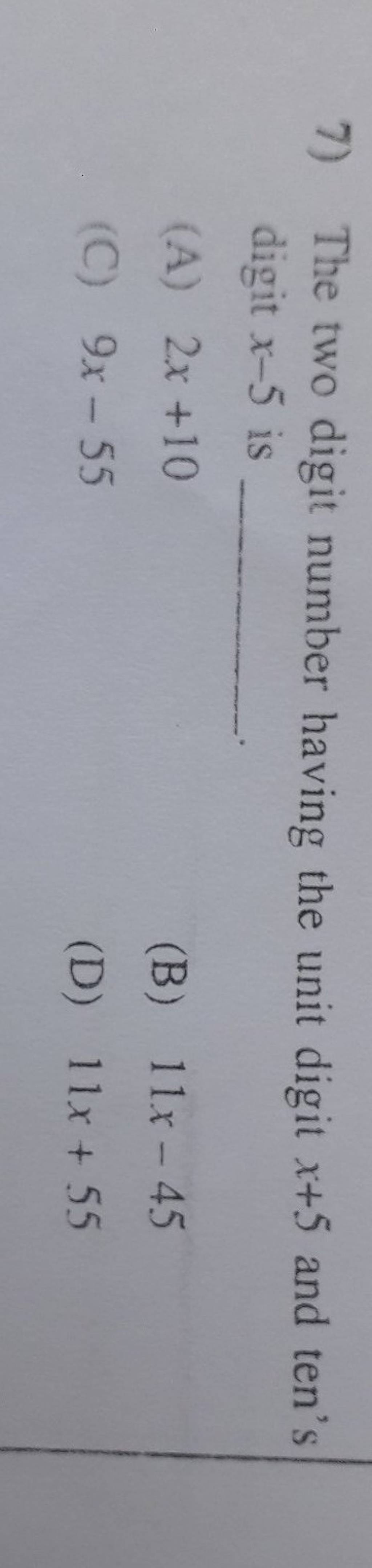 7) The two digit number having the unit digit x+5 and ten's digit x−5 is