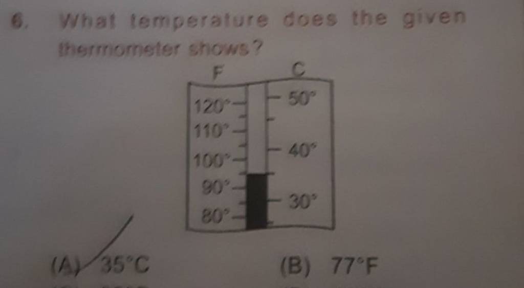 6. What temperature does the given thermometer shows? ⎣⎡ 120∘=−50∘110∘=−5..