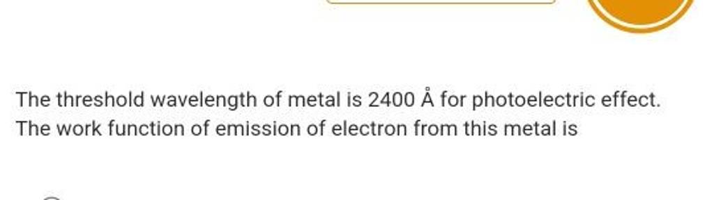 The threshold wavelength of metal is 2400A˚ for photoelectric effect. The..