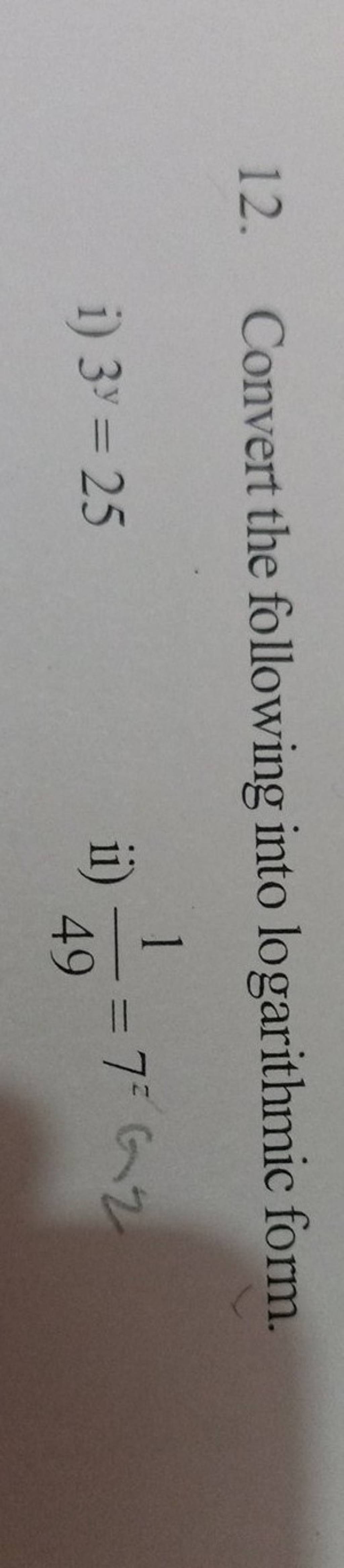 12 Convert The Following Into Logarithmic Form I 3y 25 Ii 491 7 G2 