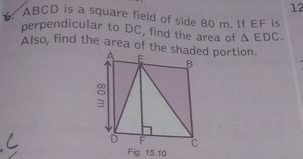 6. ABCD is a square field of side 80 m. If EF is perpendicular to DC, fin..