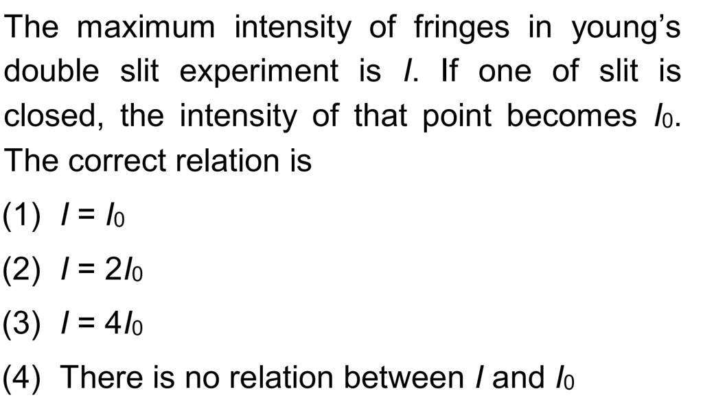 The maximum intensity of fringes in young's double slit experiment is l.