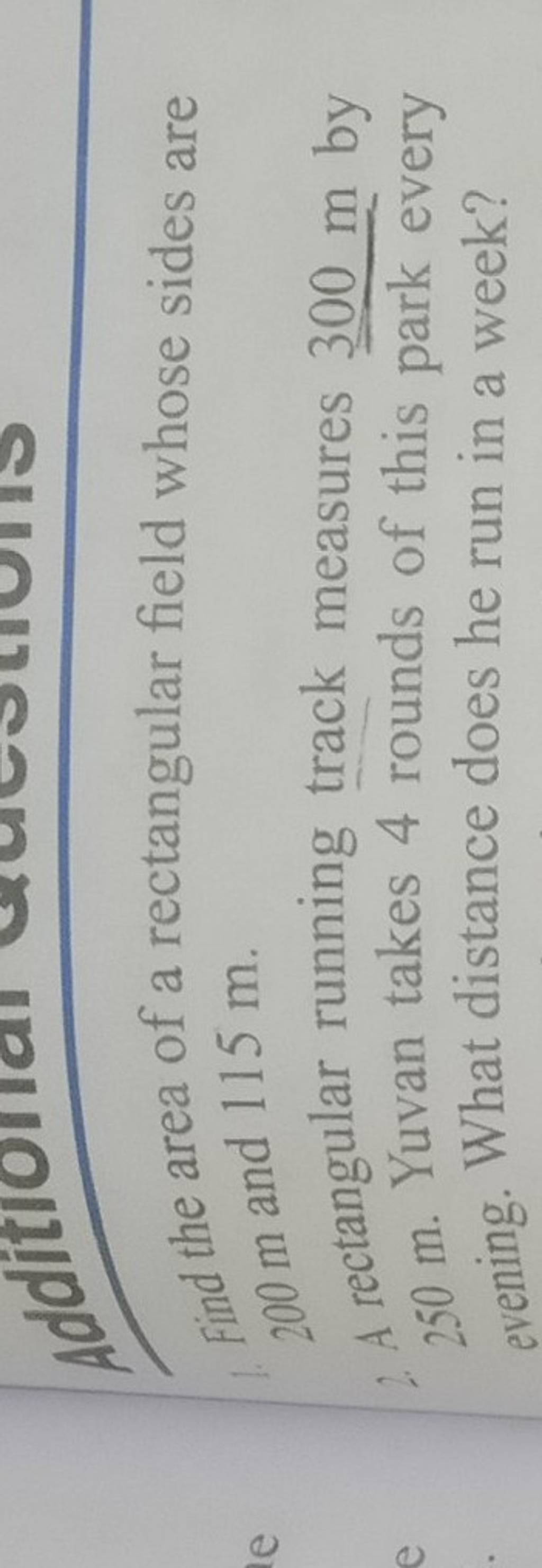 Find the area of a rectangular field whose sides are 200 m and 115 m. 2.